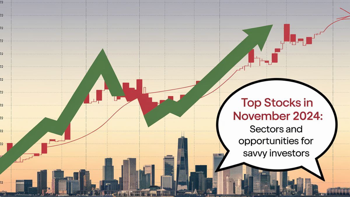 Top Stocks in November 2024: Sectors and Opportunities for Savvy Investors